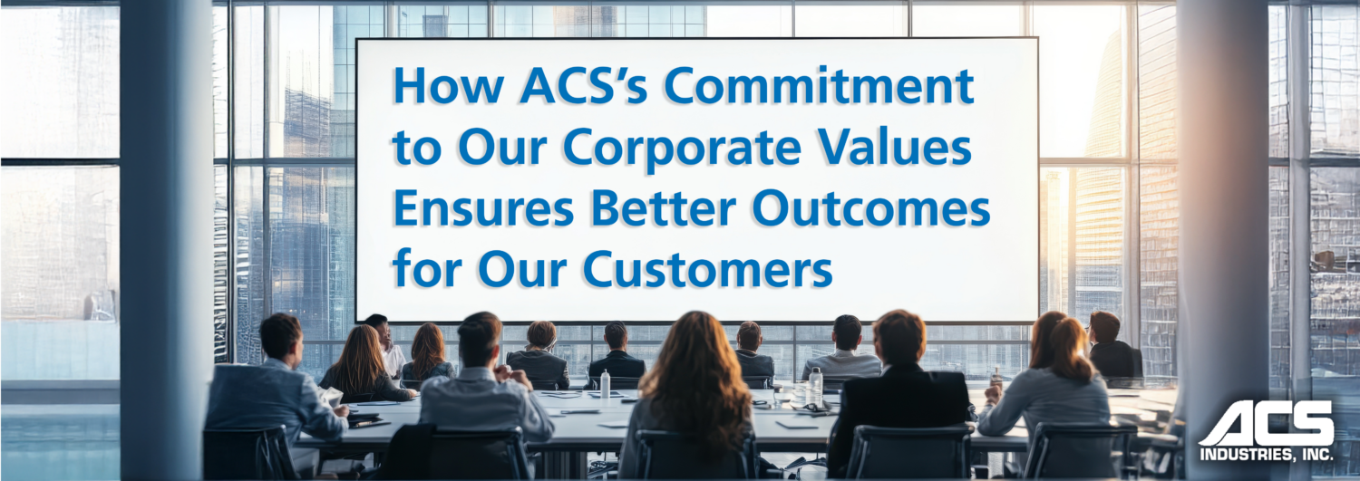 How ACS’s Commitment to Our Corporate Values Ensures Better Outcomes ...