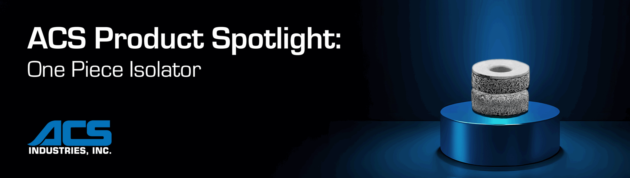 Product Spotlight: ACS Patented "One Piece" Isolator - ACS Industries