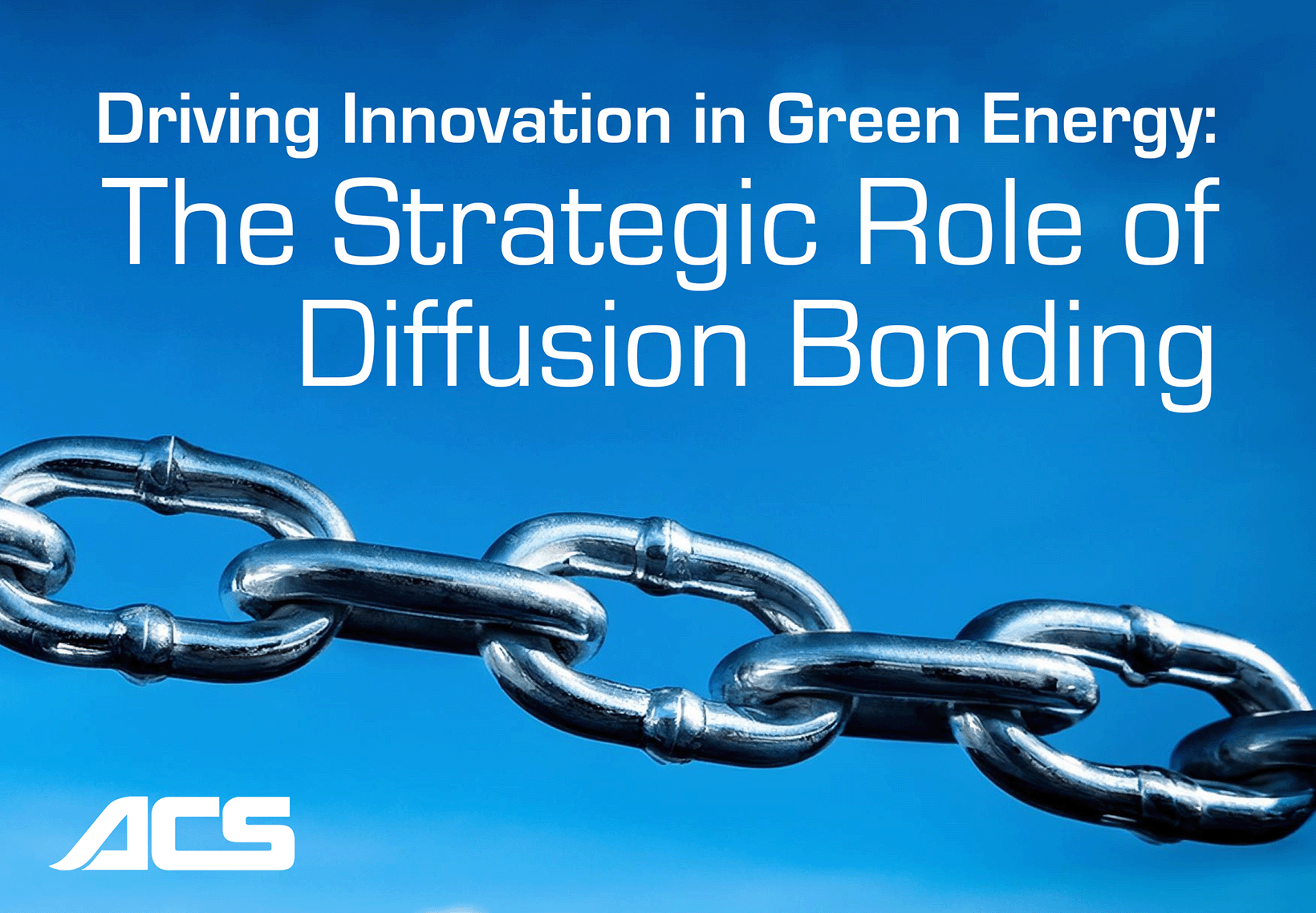 ACS Diffusion Bonding for Green Energy Components - ACS Industries